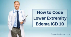 How to Code Lower Extremity Edema ICD 10 - Fit Health Solution